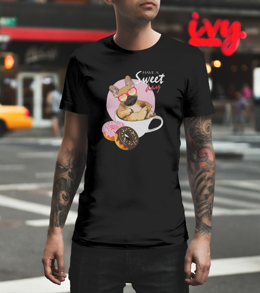 Have A Sweet Day French Bulldog Donuts Cup T-Shirt