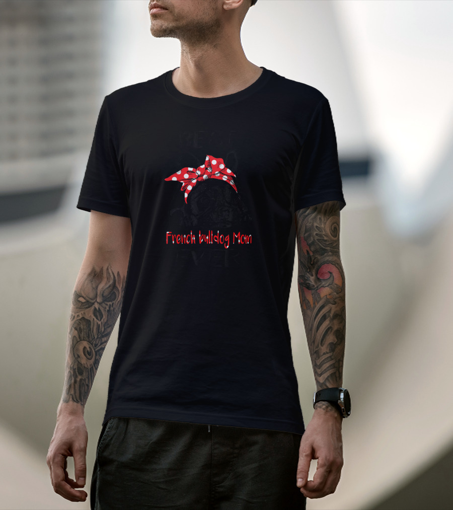 Best Ever French Bulldog Mom Cute Frenchie Dog T-Shirt