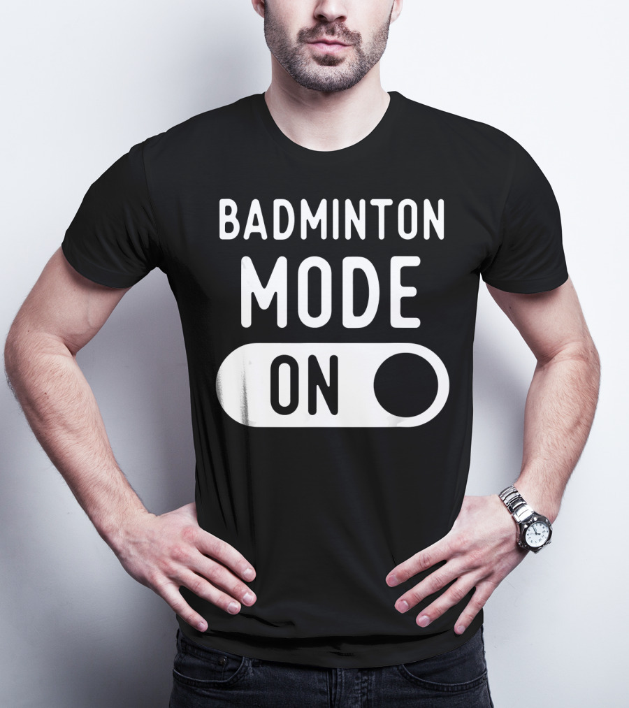 Badminton Mode On T-Shirt