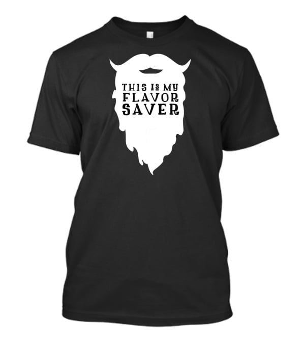 Funny Beard This Is My Flavor Saver T-Shirt