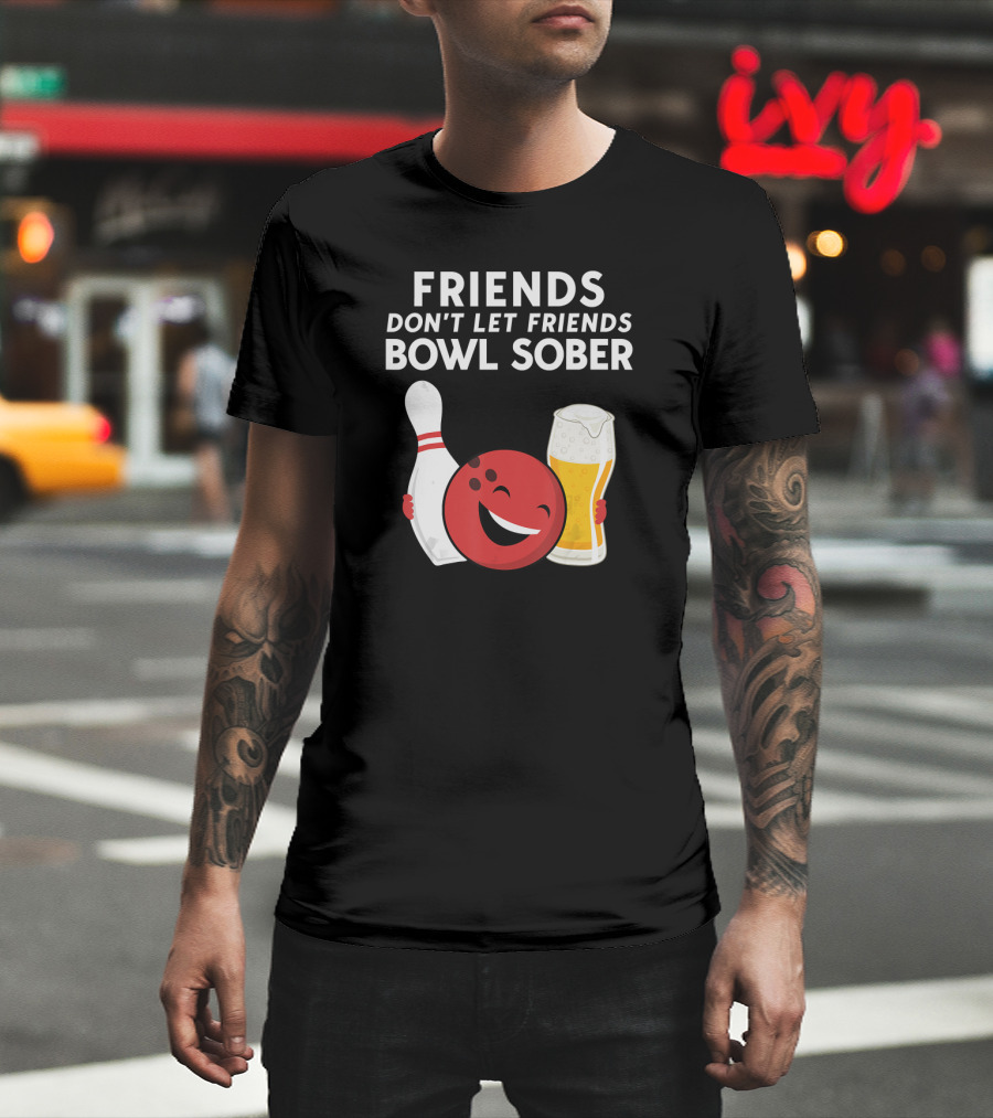 Friends Don't Let Friends Bowl Sober For Guys Dad T-Shirt