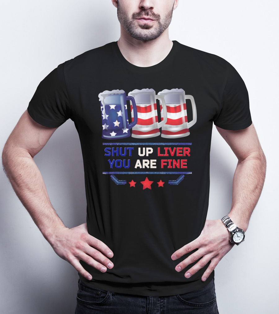 Shut Up Liver You Are Fine USA Beer Flag T-Shirt