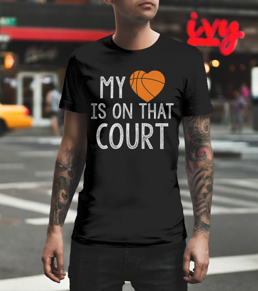 Funny My Heart Is On That Court Basketball T-Shirt