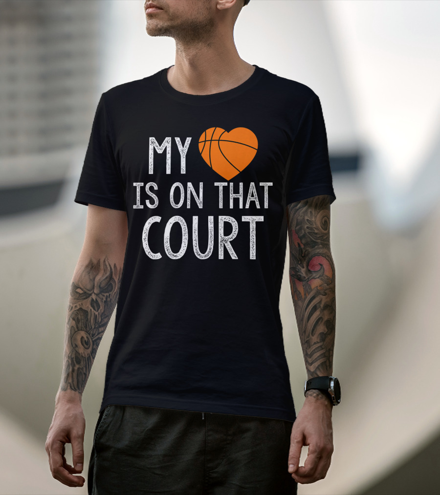Funny My Heart Is On That Court Basketball T-Shirt