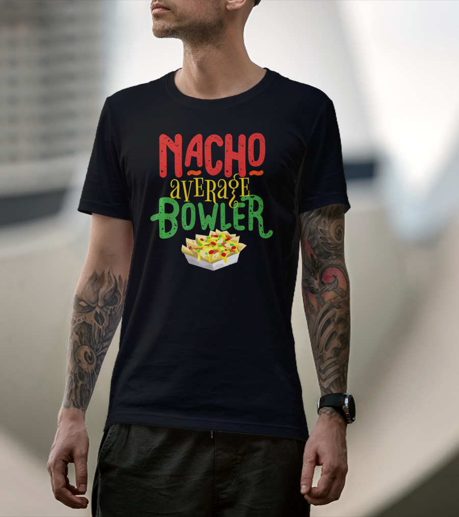 Nacho Average Bowler Funny Nachos Saying Leagu T-Shirt