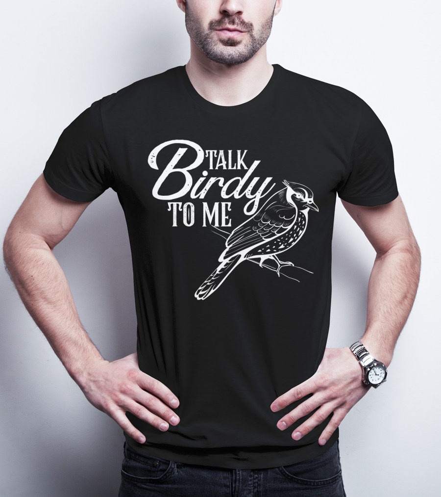 Talk Birdy To Me Funny Bird Lover T-Shirt