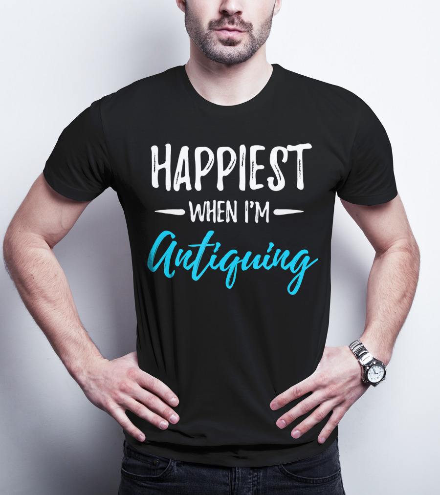 Happiest When I'm Antiquing T-Shirt