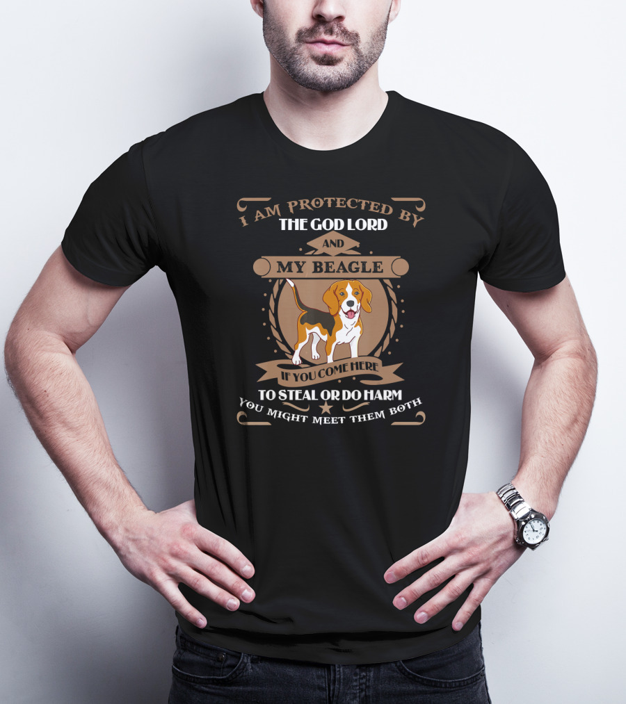 I Am Protected By The God Lord And My Beagle If You Come Here To Steal Or Do Harm You Might Meet Them Both T-Shirt
