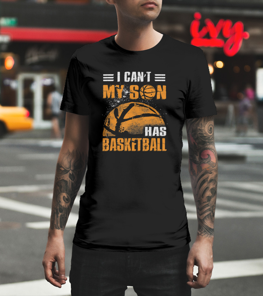 I Can't My Son Has Basketball Grunge Style Design With Large Basketball Image T-Shirt