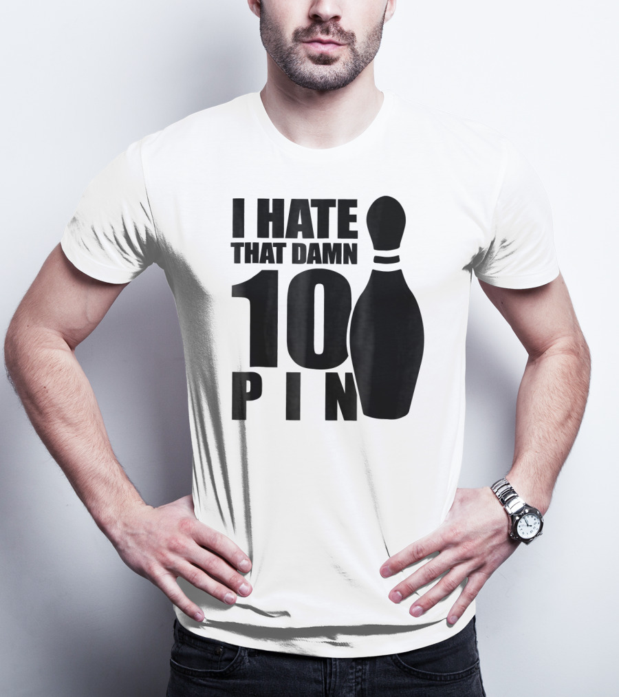 I Hate That Damn 10 Pin T-Shirt