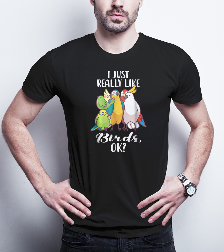 I Just Really Like Birds Parrot Cockatoo Ok T-Shirt