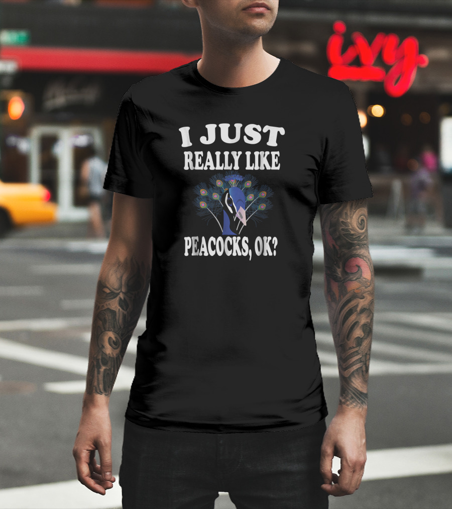 I Just Really Like Peacocks, OK? T-Shirt