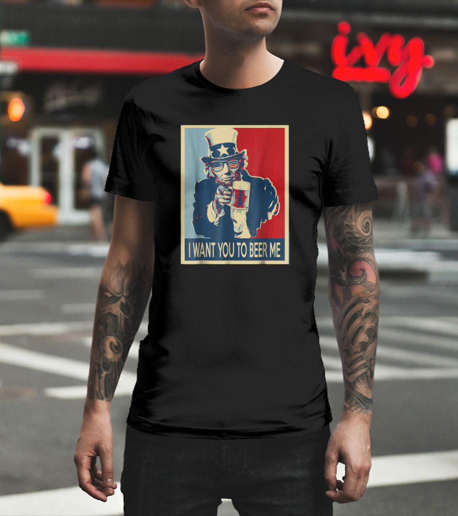 I Want You To Beer Me Uncle Sam T-Shirt