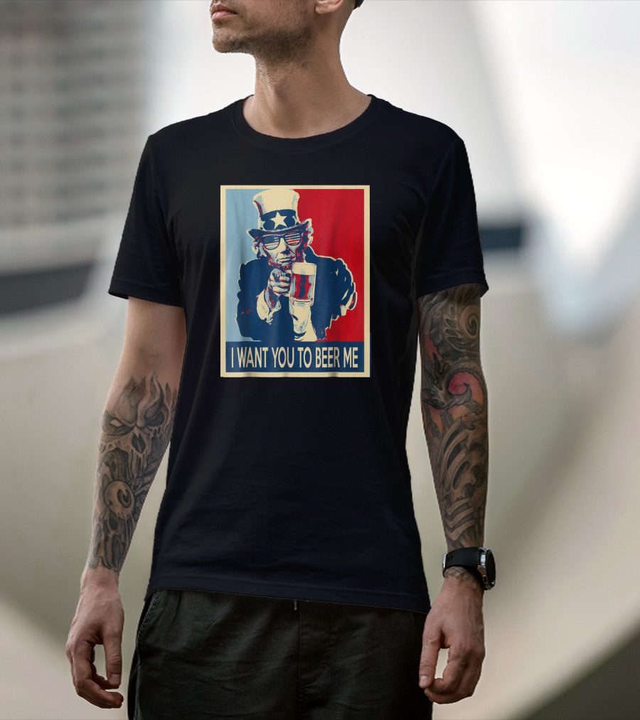 I Want You To Beer Me Uncle Sam T-Shirt