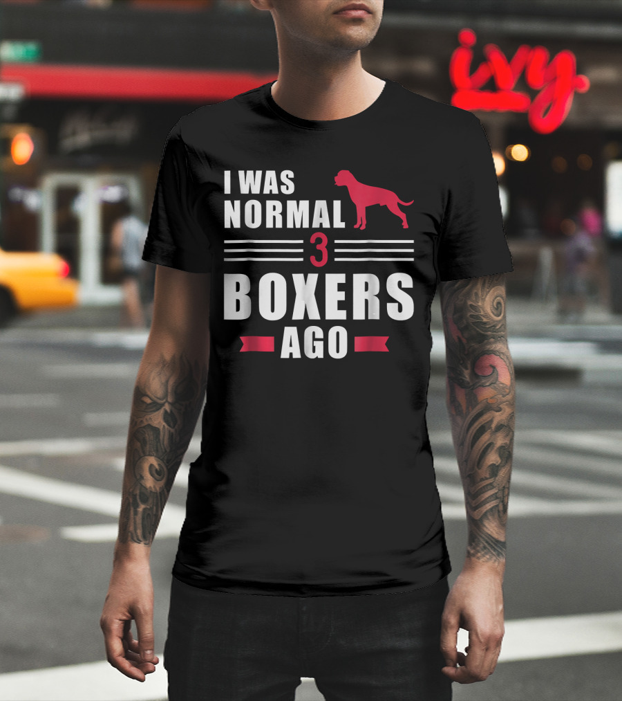I Was Normal 3 Boxers Ago Funny Dog Lover Boxer T-Shirt
