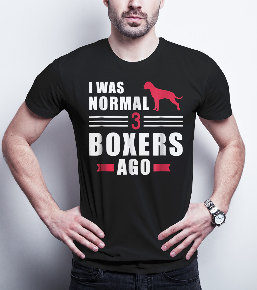 I Was Normal 3 Boxers Ago Funny Dog Lover Boxer T-Shirt