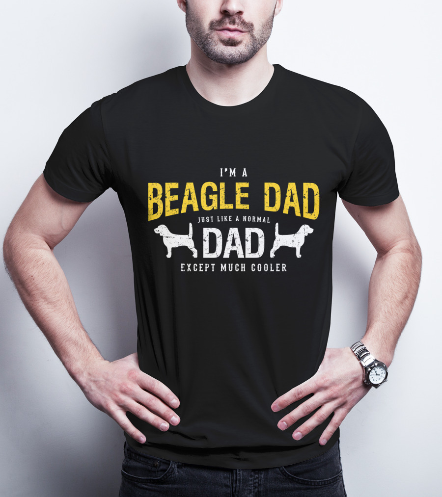I'm A Beagle Dad Just Like A Normal Dad Except Much Cooler T-Shirt