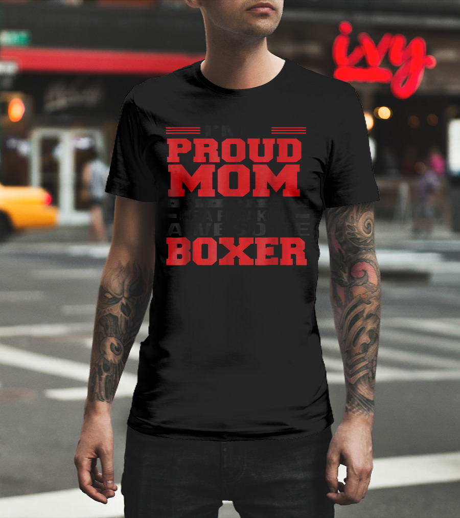 I'm A Proud Mom Of A Freaking Awesome Boxer T-Shirt
