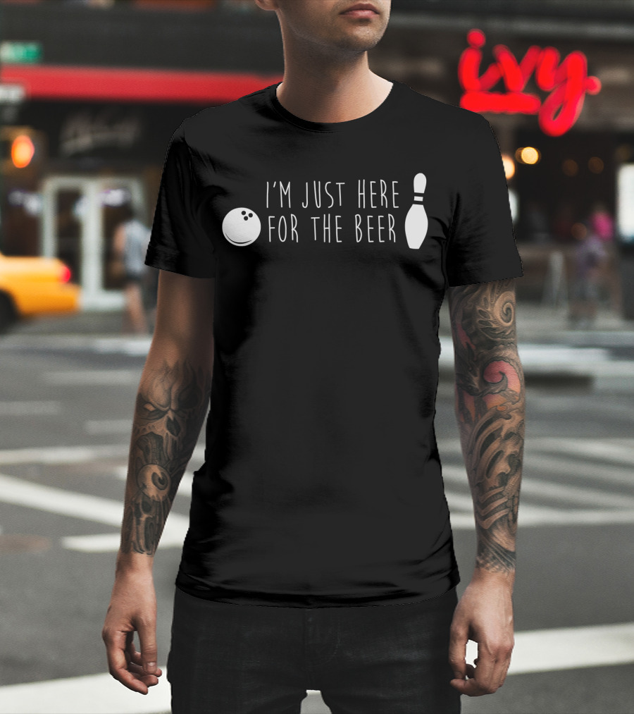 I'm Just Here For The Beer Bowling Pin And Ball T-Shirt