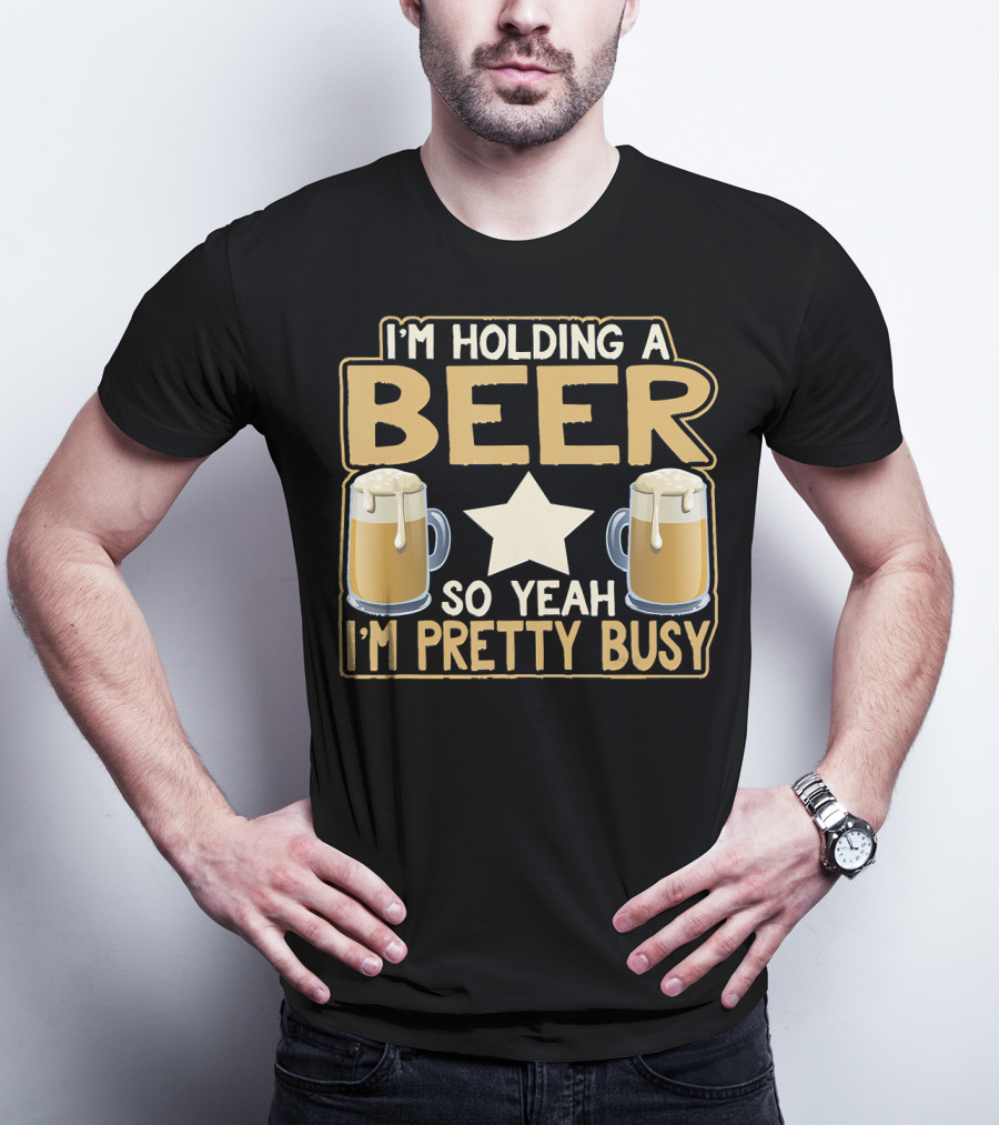 I'm Holding A Beer So Yeah I'm Pretty Busy Star With Two Beer Mugs T-Shirt