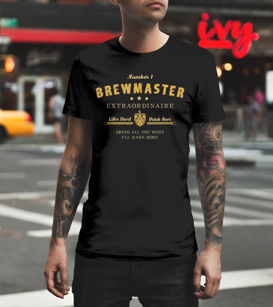 Number 1 Brewmaster Extraordinaire Life's Short Drink Beer Drink All You Want I'll Make More T-Shirt