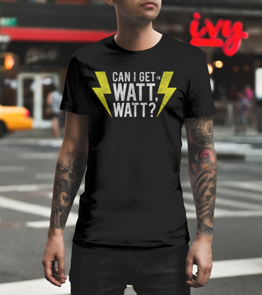 Can I Get A Watt Watt Electrician Lightning Bolt Fun Electricity Humor T-Shirt