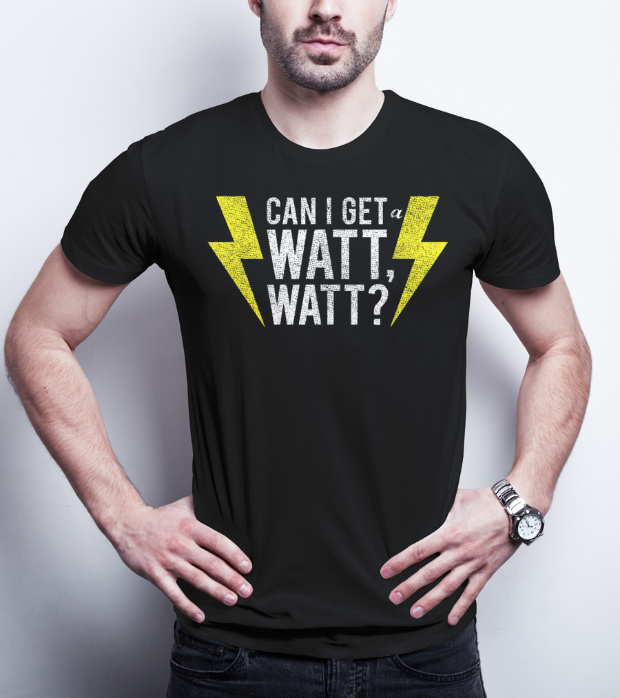 Can I Get A Watt Watt Electrician Lightning Bolt Fun Electricity Humor T-Shirt