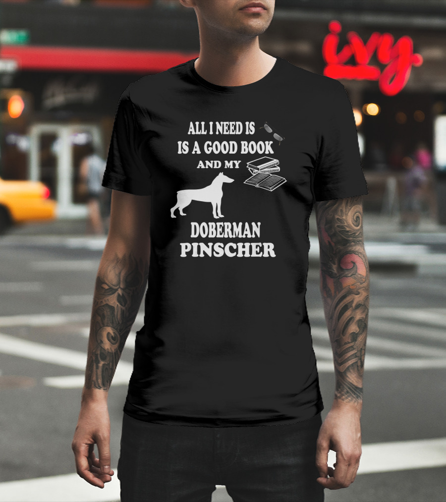 All I Need Is A Good Book And My Doberman Pinscher T-Shirt