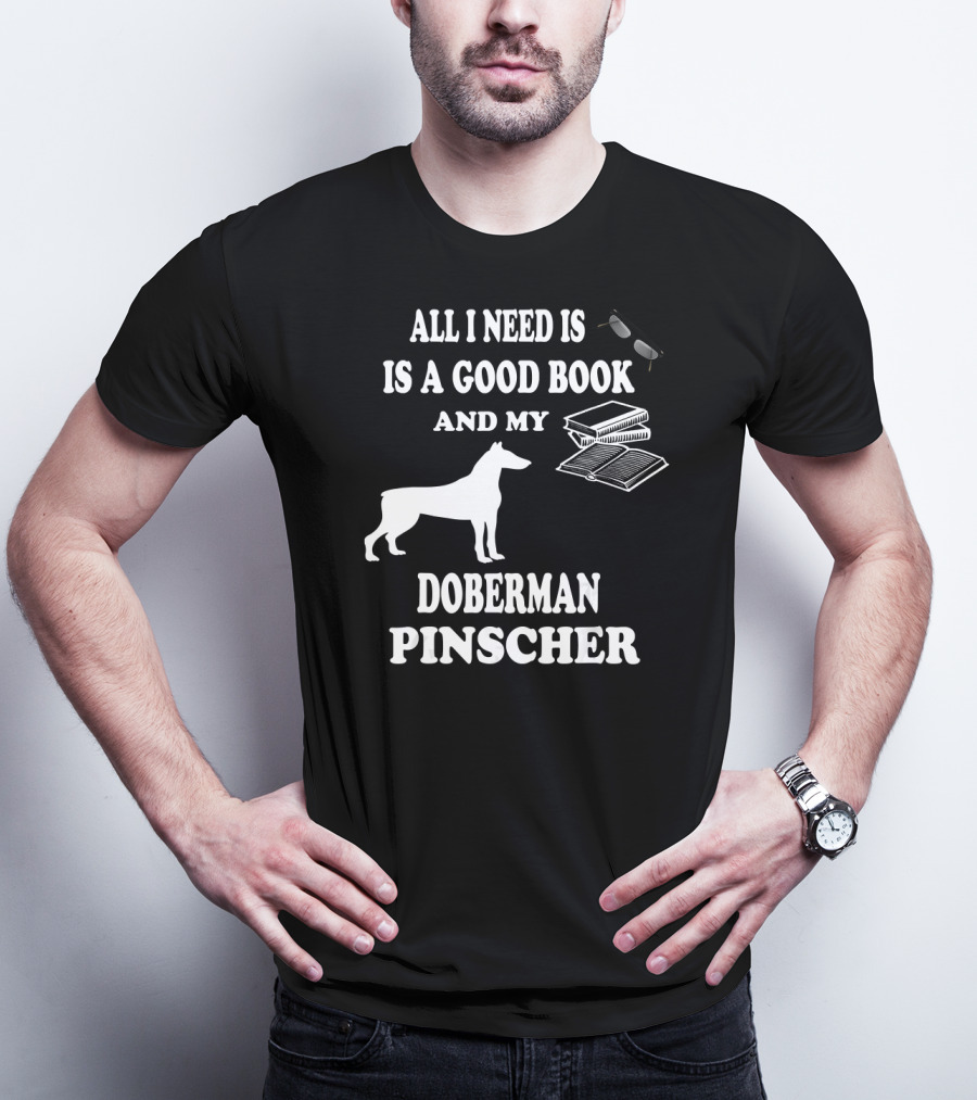All I Need Is A Good Book And My Doberman Pinscher T-Shirt