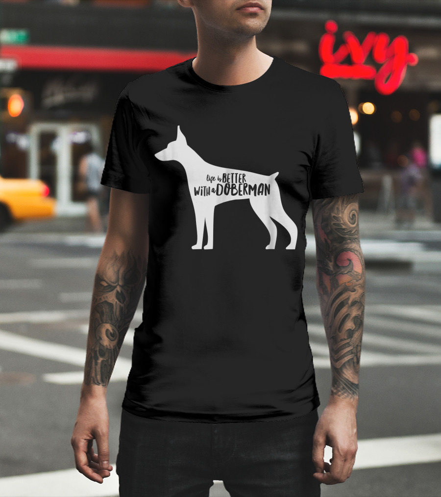 Life Is Better With A Doberman T-Shirt