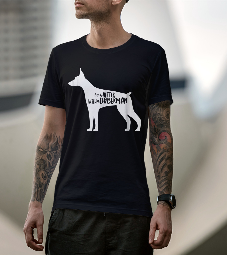 Life Is Better With A Doberman T-Shirt