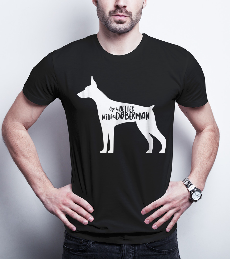 Life Is Better With A Doberman T-Shirt