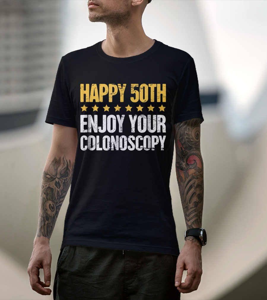 Happy 50Th Enjoy Your Colonoscopy T-Shirt