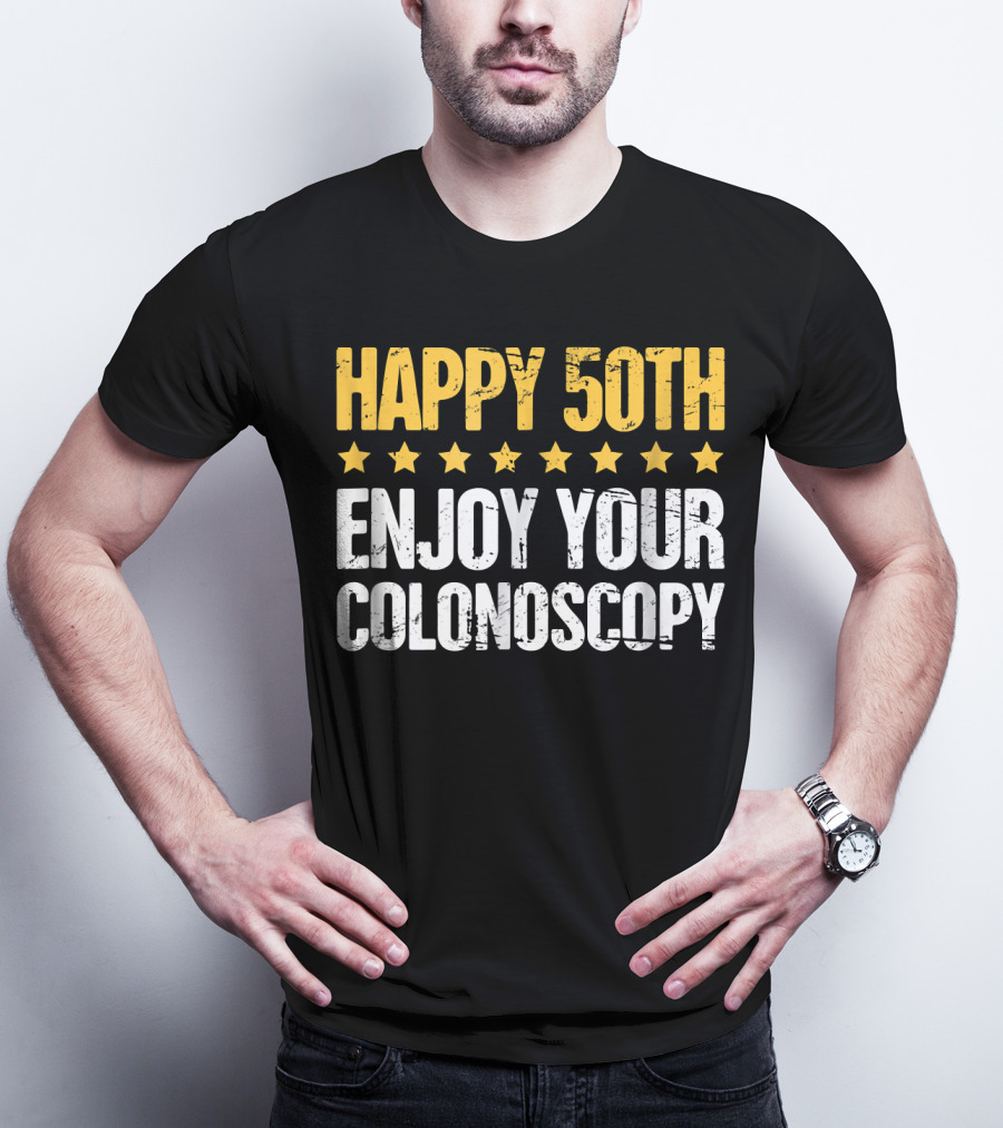 Happy 50Th Enjoy Your Colonoscopy T-Shirt