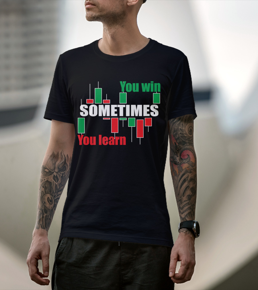 You Win Sometimes You Learn Forex Stock Trading Traders T-Shirt