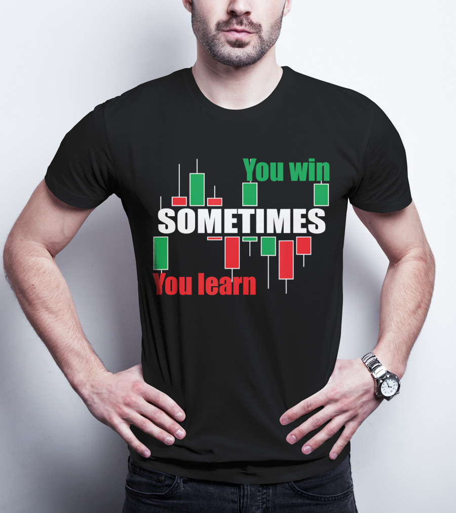 You Win Sometimes You Learn Forex Stock Trading Traders T-Shirt