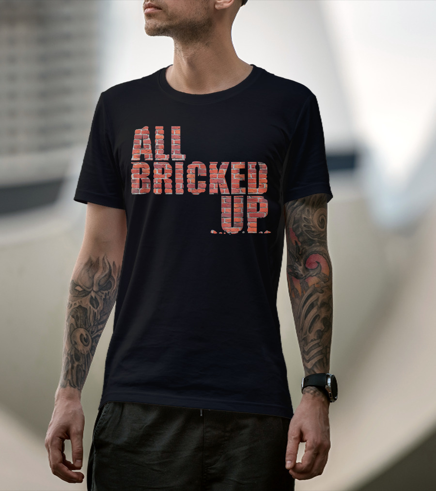 All Bricked Up Brick Mason Masonry Wall Blocks Construction T-Shirt