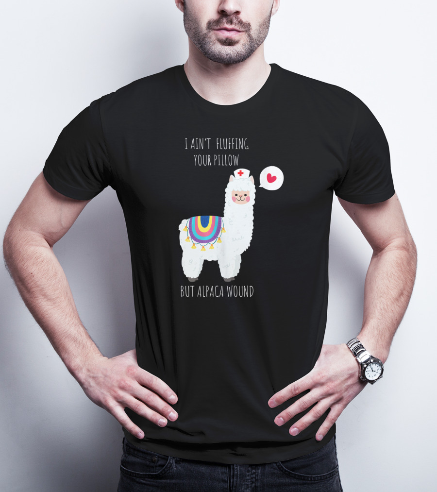I Ain't Fluffing Your Pillow But Alpaca Wound Nurse Alpaca Medical T-Shirt