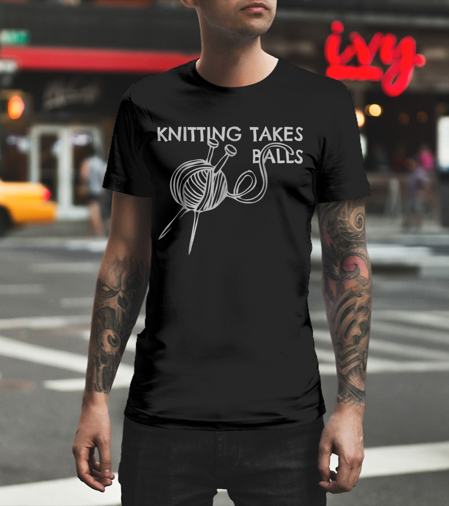 Knitting Takes Balls Ball Of Yarn Craft T-Shirt