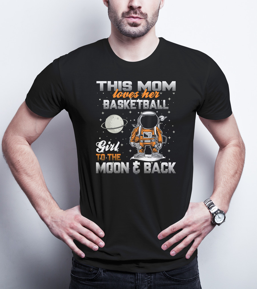 This Mom Loves Her Basketball Girl To The Moon And Back T-Shirt