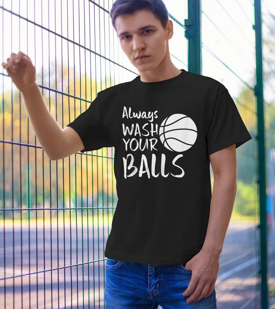 Always Wash Your Balls Basketball T-Shirt
