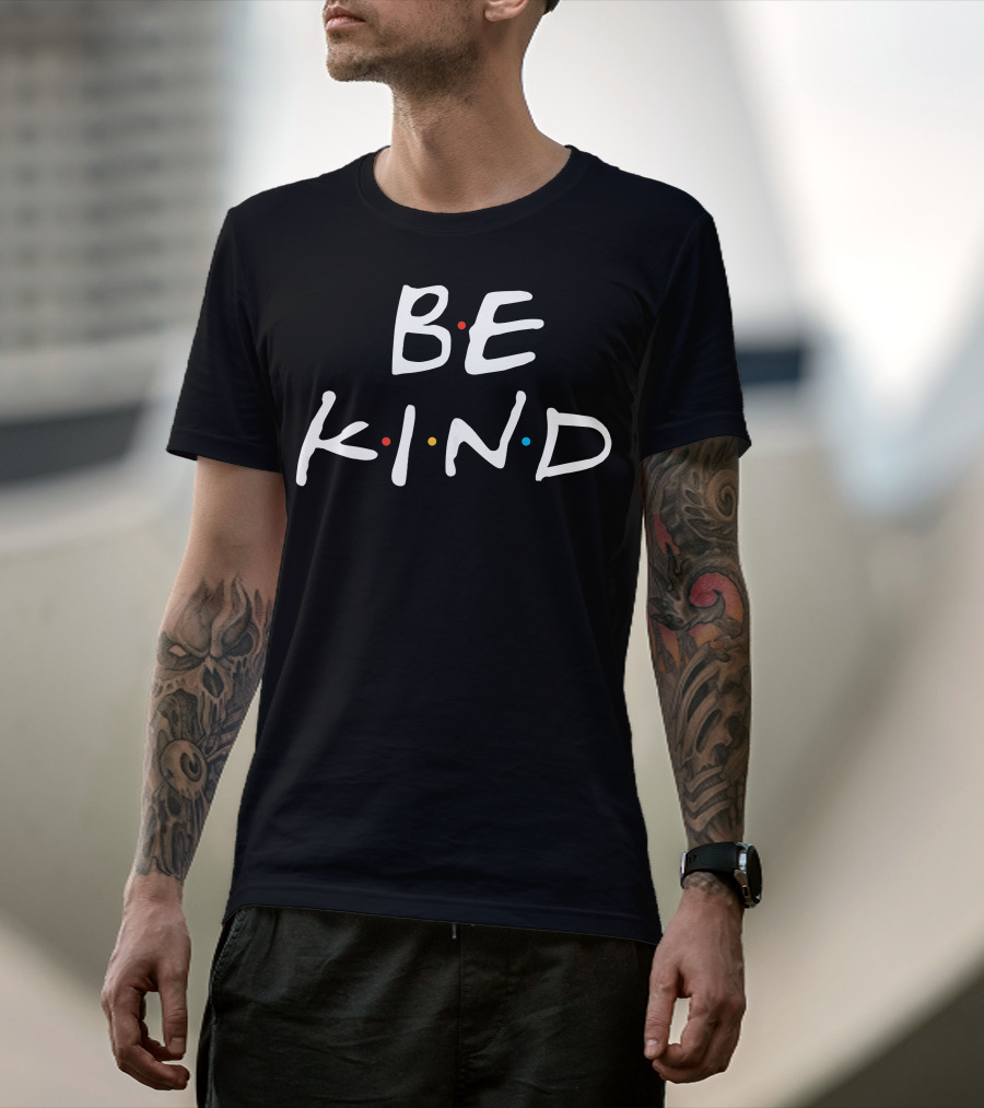 BE KIND Fun Inspirational Friends References T-Shirt