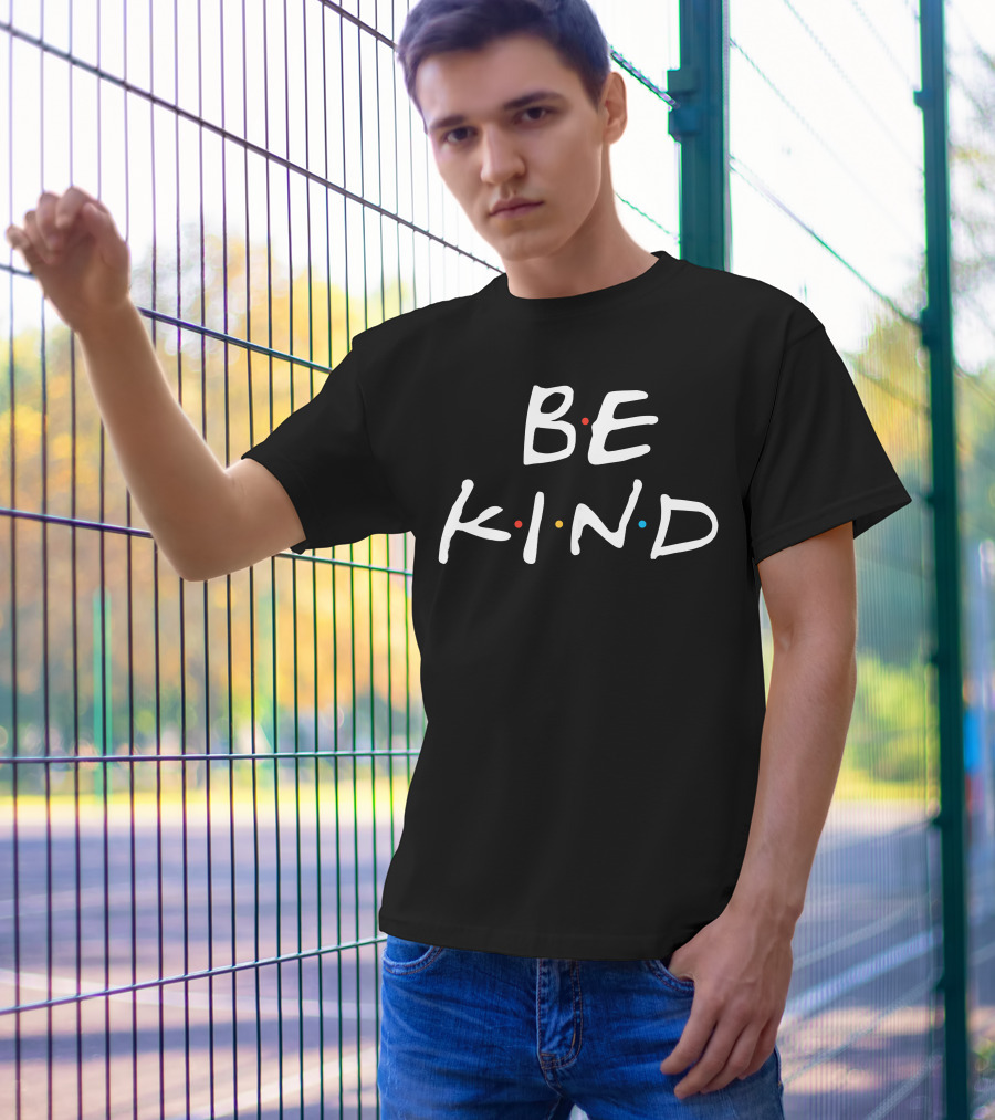 BE KIND Fun Inspirational Friends References T-Shirt