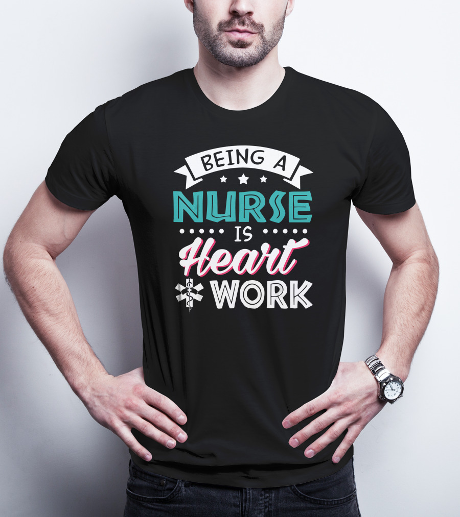 Being A Nurse Is Heart Work With Medical Symbol And Stars T-Shirt