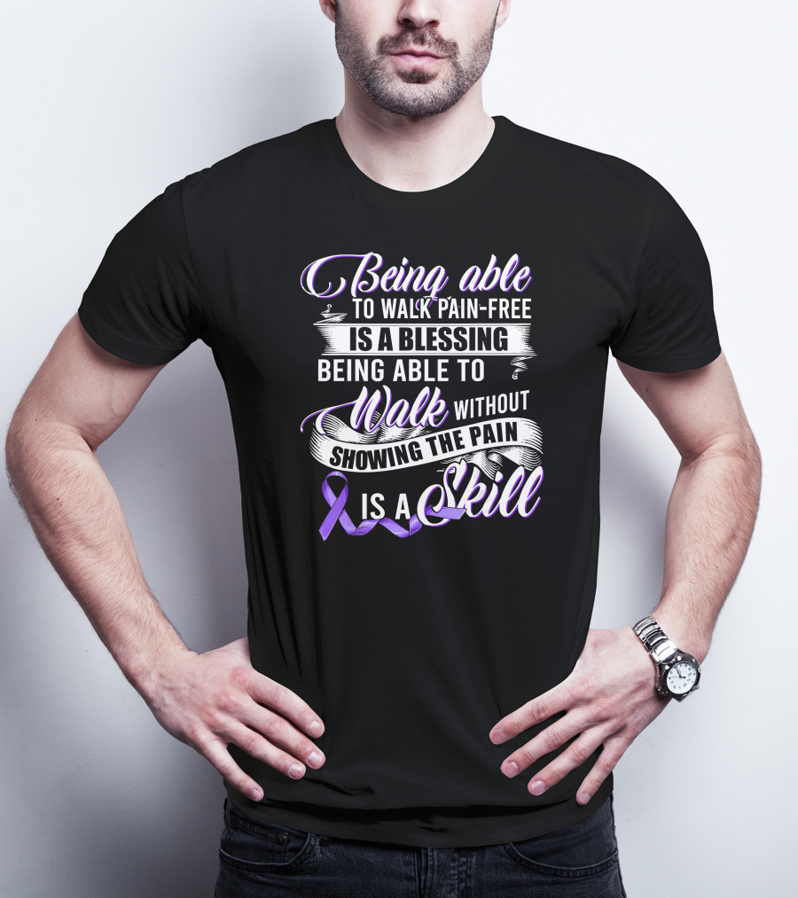 Being Able To Walk Pain-Free Is A Blessing Being Able To Walk Without Showing The Pain Is A Skill T-Shirt