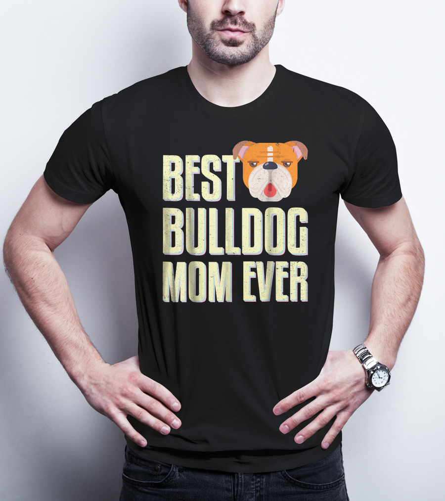 Best Bulldog Mom Ever Bulldog T-Shirt