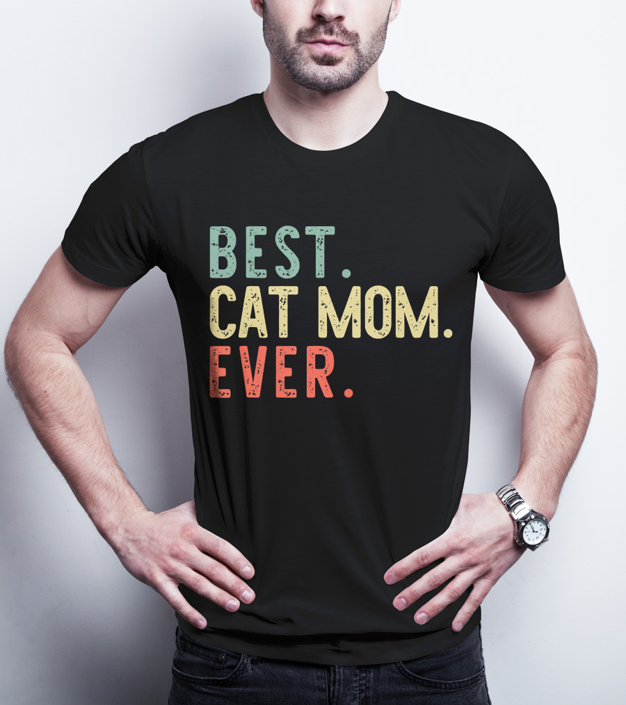 Best Cat Mom Ever Best Cat Mom Ever Funny Mommy T-Shirt