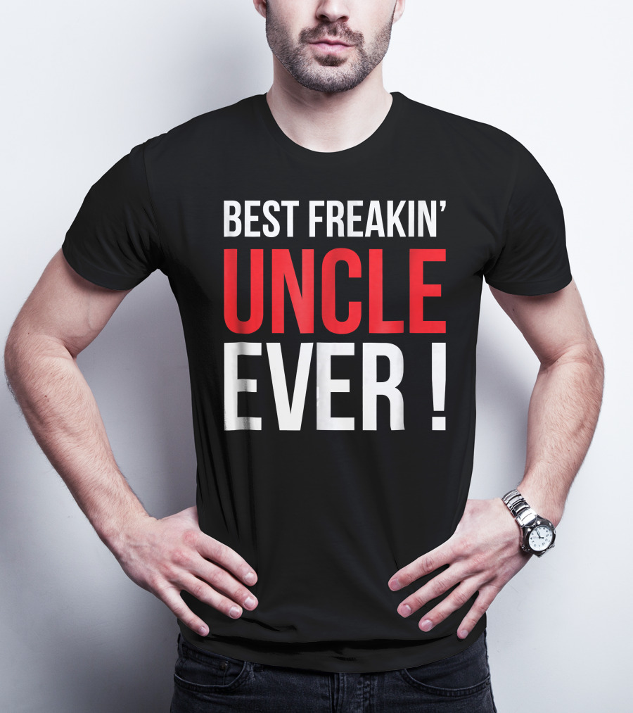 BEST FREAKIN' UNCLE EVER T-Shirt