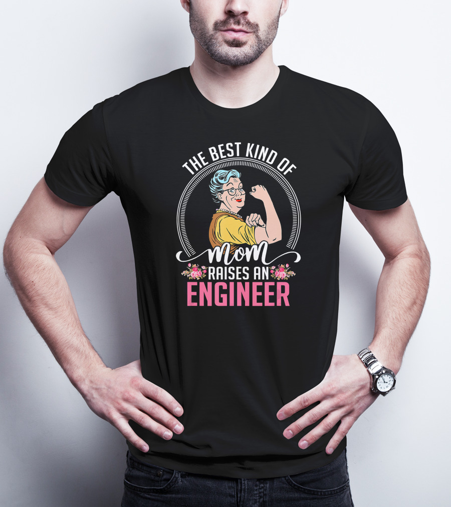 The Best Kind Of Mom Raises An Engineer Rosie Riveter T-Shirt