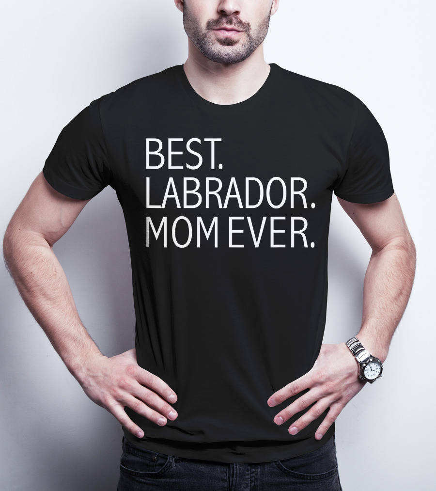 Best Labrador Mom Ever Funny Dog T-Shirt